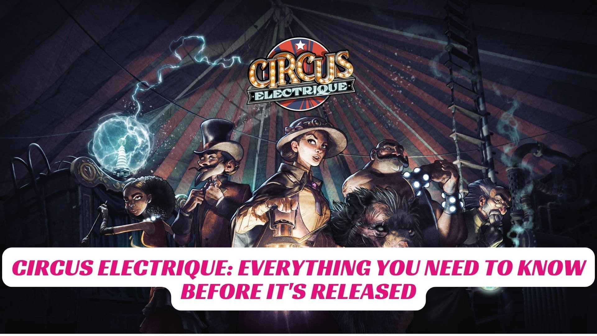 Circus Electrique: Everything You Need To Know Before It's Released