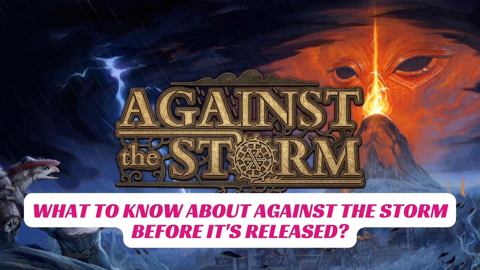 What To Know About Against The Storm Before It's Released?