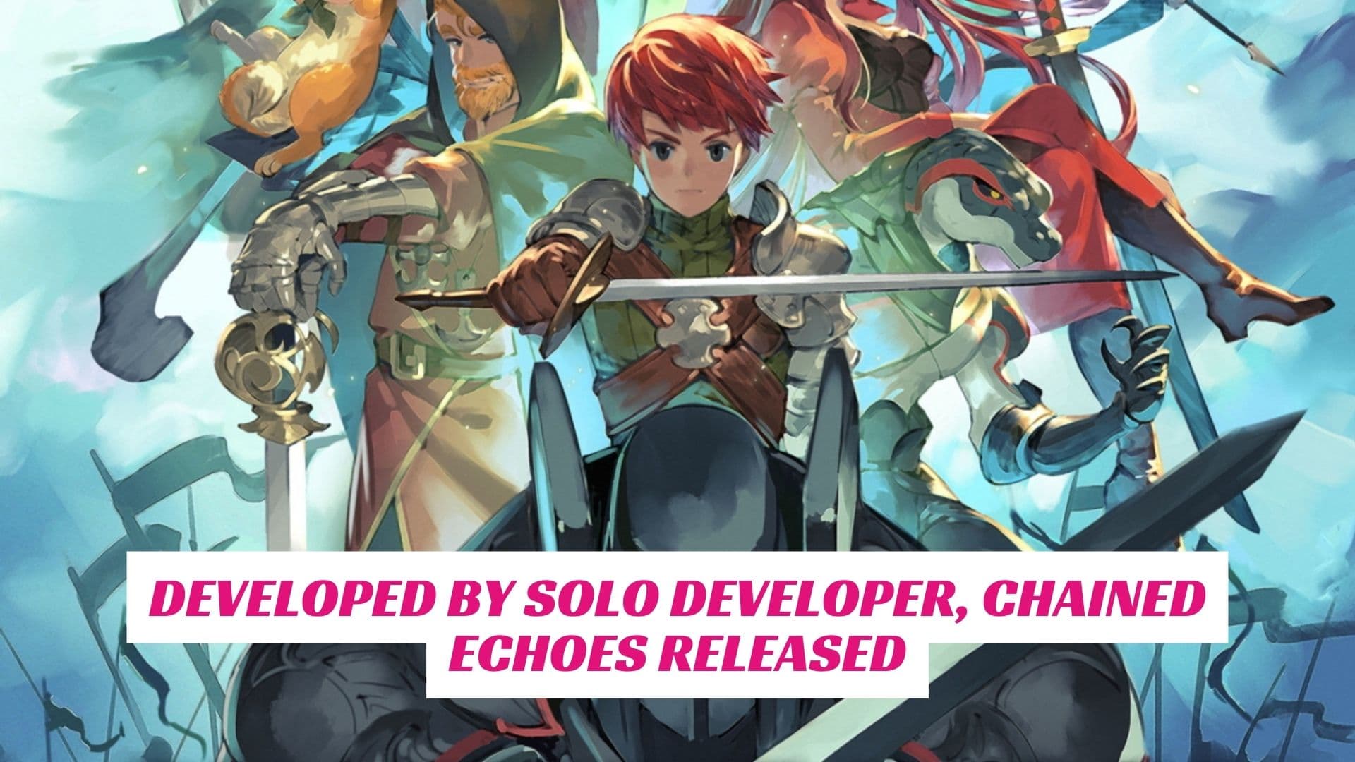 Developed By Solo Developer, Chained Echoes Released